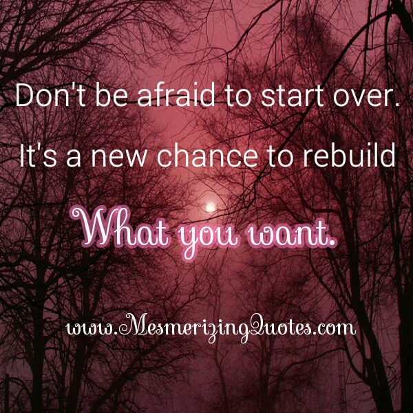 Don't be afraid to start over - Mesmerizing Quotes Don't be afraid to start over - Mesmerizing Quotes