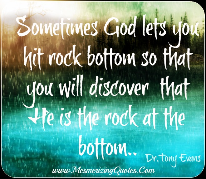 Sometimes God lets you hit rock bottom - Mesmerizing Quotes Sometimes God lets you hit rock bottom - Mesmerizing Quotes