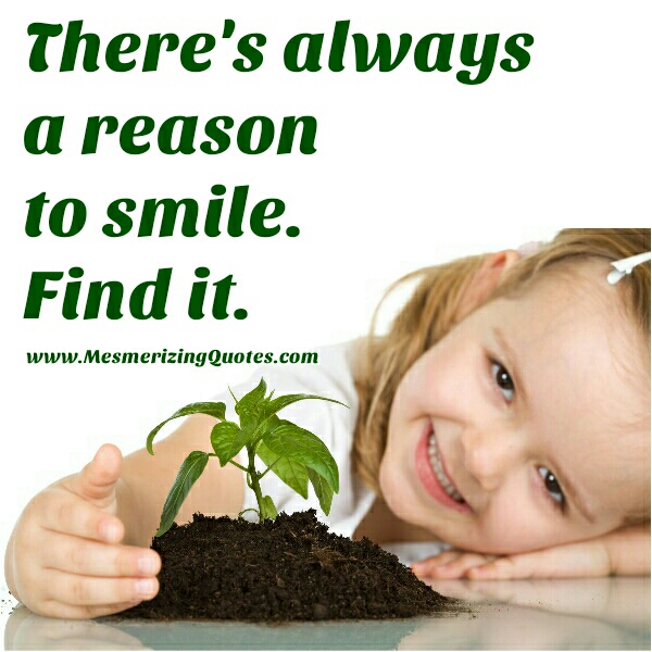 There's always a reason to smile - Mesmerizing Quotes There's always a reason to smile - Mesmerizing Quotes