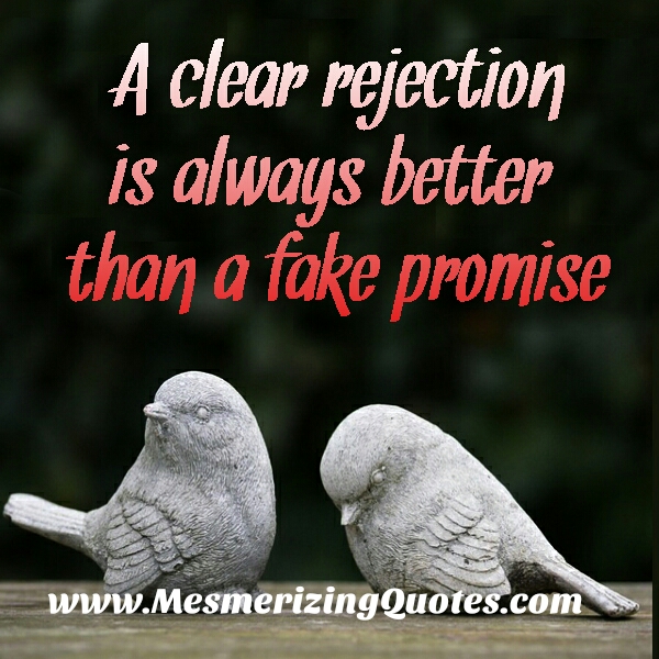 A clear rejection is always better - Mesmerizing Quotes