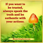 Always speak the truth & be authentic with your actions - Mesmerizing ...