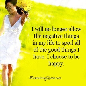 Don't allow the negative things to spoil all of the good things you ...