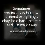 Hold back the tears and just walk away - Mesmerizing Quotes