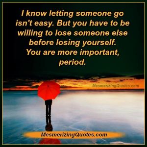 Letting someone go isn't easy - Mesmerizing Quotes