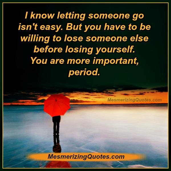 Letting someone go isn't easy - Mesmerizing Quotes
