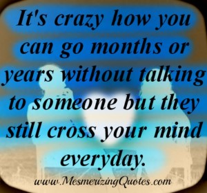 Someone still cross your mind everyday - Mesmerizing Quotes