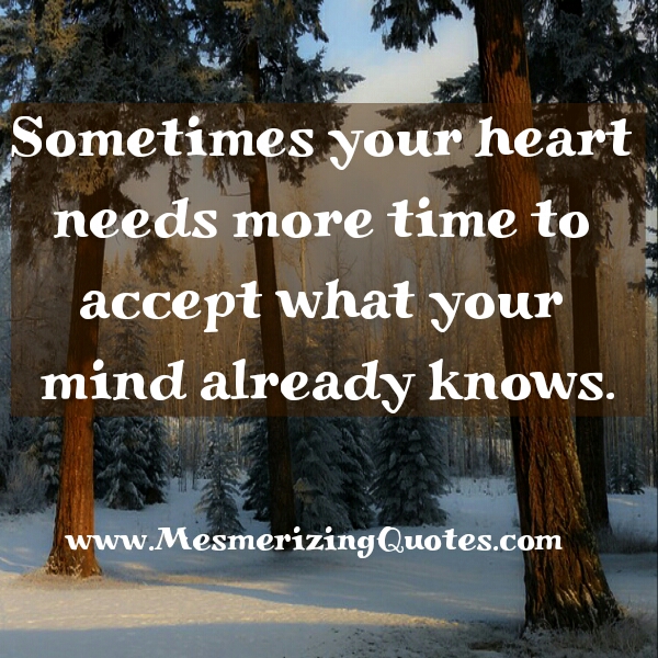 Sometimes your Heart needs more time - Mesmerizing Quotes