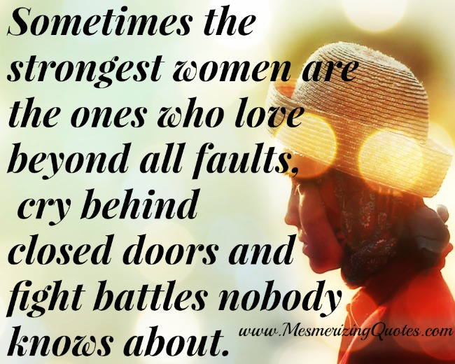 The strongest women fight battles nobody knows about - Mesmerizing Quotes
