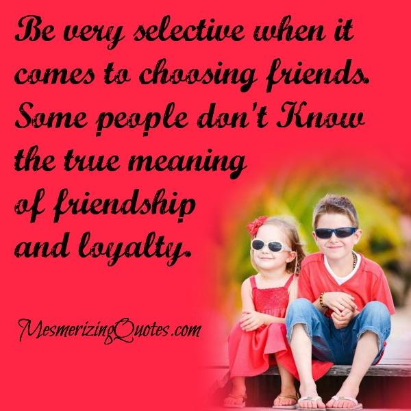 When it comes to choosing friends - Mesmerizing Quotes