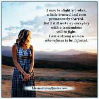 You are a strong woman who refuses to be defeated - Mesmerizing Quotes