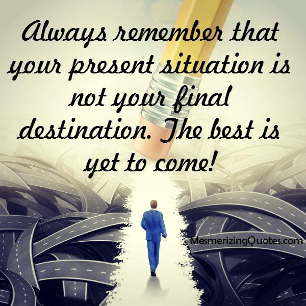 Your present situation is not your final destination - Mesmerizing Quotes