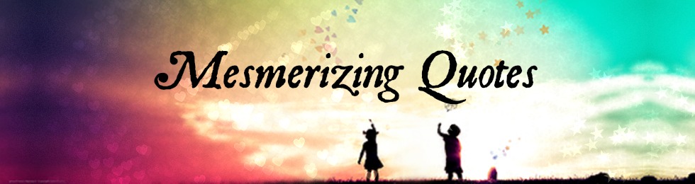 Mesmerizing Quotes | offers quality Quotes about life, love, success ...